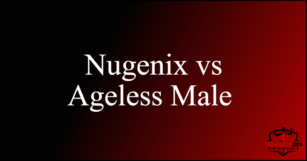 Nugenix vs Ageless Male: Which Is The Best Testosterone Booster?